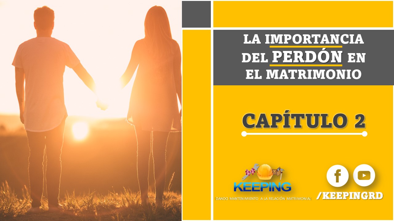 LA IMPORTANCIA DEL PERDÓN EN EL MATRIMONIO | Capitulo 2 - KeepingRD